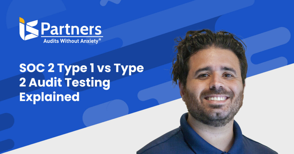 SOC 2 Type 1 vs Type 2 Audit Testing Explained