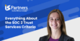 Everything About the SOC 2 Trust Services Criteria